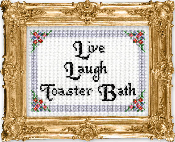 PDF: Live Laugh Toaster Bath by Mr. Stevers – Subversive Cross Stitch