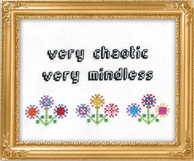 Very Chaotic, Very Mindless – Subversive Cross Stitch