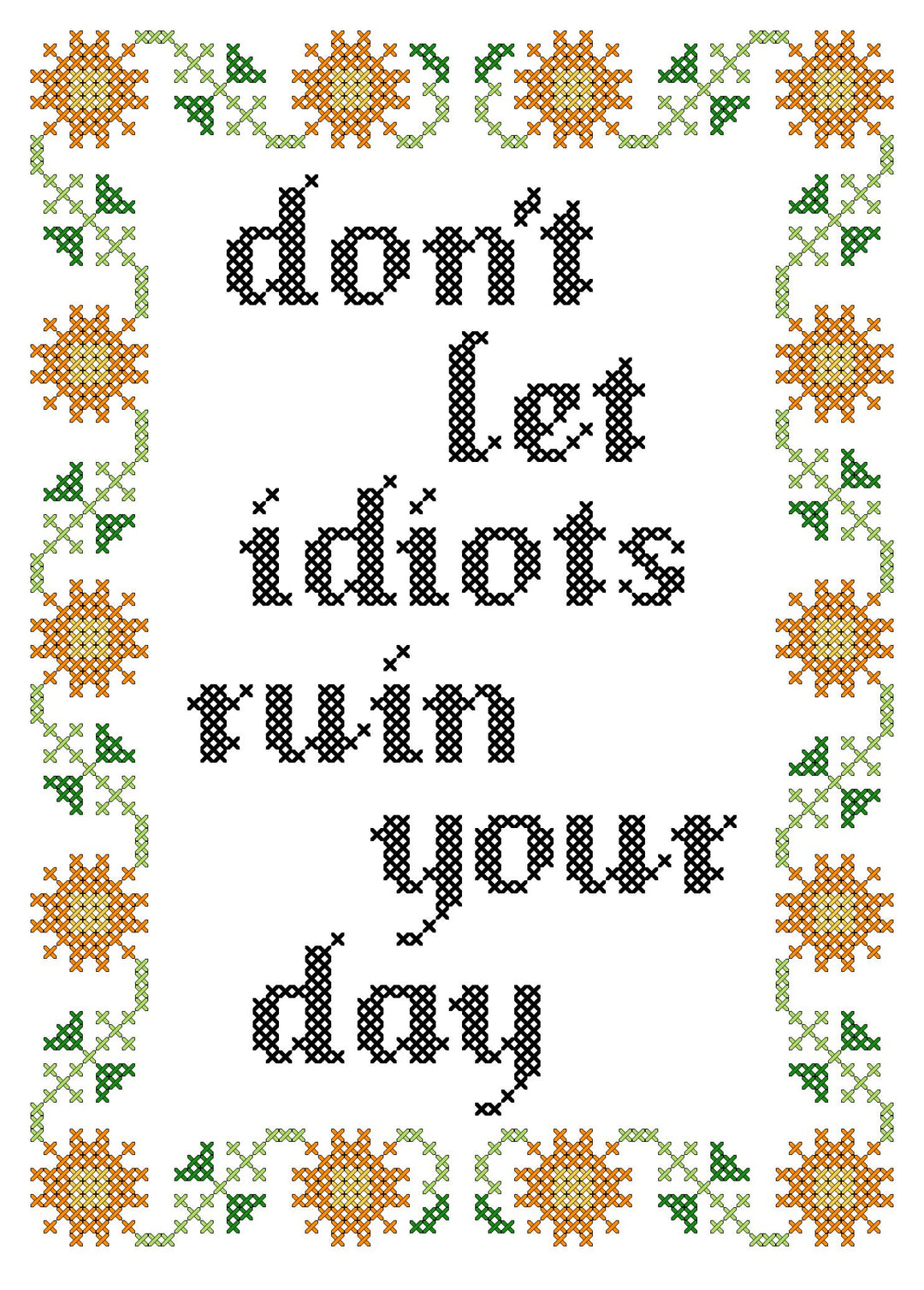 Don't Let Idiots Ruin Your Day – Subversive Cross Stitch