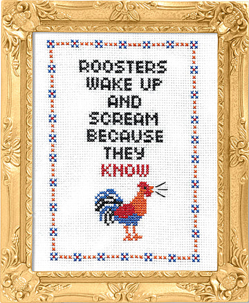 Roosters Wake Up And Scream Because They KNOW – Subversive Cross Stitch