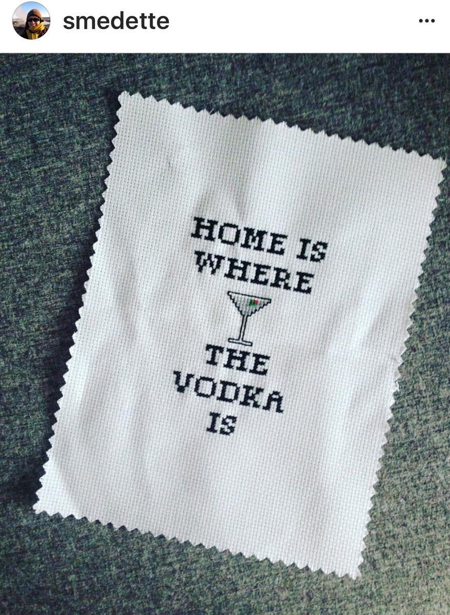 Home Is Where The Vodka Is – Subversive Cross Stitch